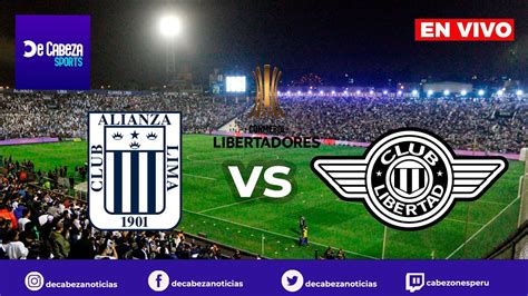 ALIANZA LIMA Vs LIBERTAD EN VIVO COPA LIBERTADORES YouTube