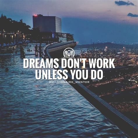 Dreams Are Just Dreams Until You Decide To Take Action And Begin To