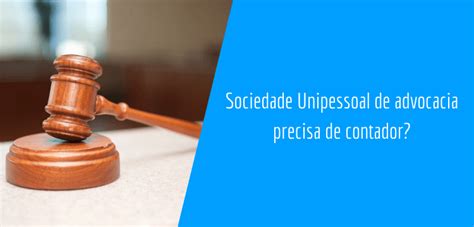Sociedade Unipessoal De Advocacia Precisa De Contador