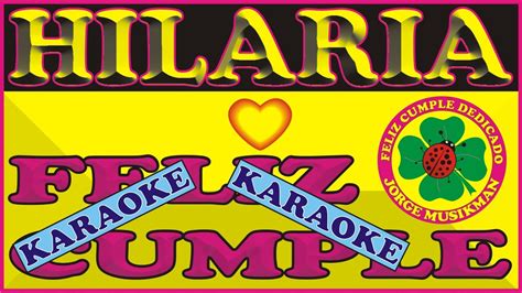 FELIZ CUMPLEAÑOS HILARIA KARAOKE CANCIONES DE CUMPLEAÑOS FELIZ