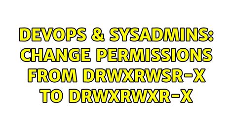 DevOps SysAdmins Change Permissions From Drwxrwsr X To Drwxrwxr X