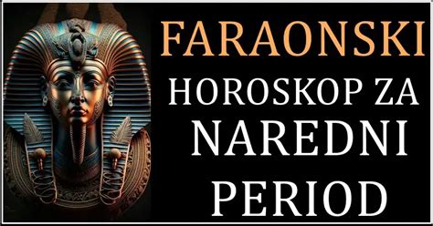 FARAONSKI HOROSKOP ZA NAREDNI PERIOD Prošlost se