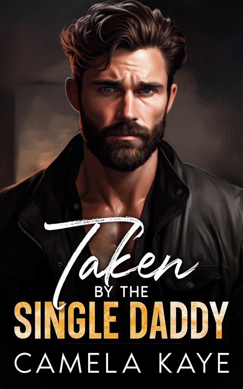 Taken By The Single Daddy An Enemies To Lovers Small Town Romance By Camela Kaye Goodreads
