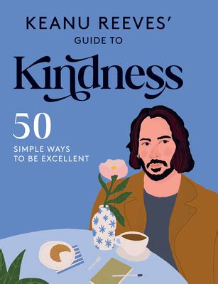 Keanu Reeves Guide To Kindness OSI 50 Simple Ways To Be Excellent
