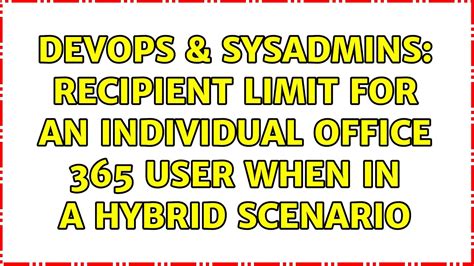 DevOps SysAdmins Recipient Limit For An Individual Office 365 User