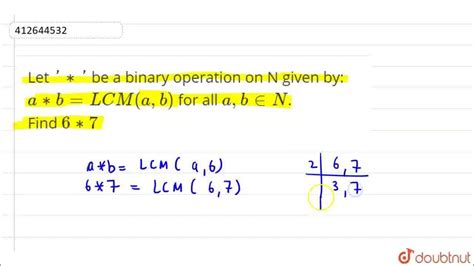 let be a binary operation on n given by a b lcm a b for all a b inn find 6 7 cl