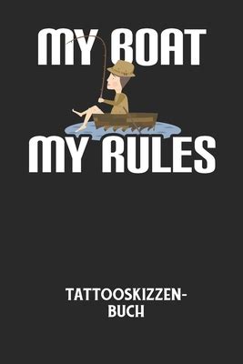 MY BOAT MY RULES Tattooskizzenbuch Halte Deine Ideen F R Motive F R