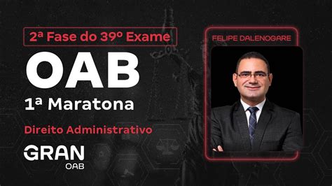 2ª Fase do 39º Exame da OAB 1ª Maratona de Direito Administrativo