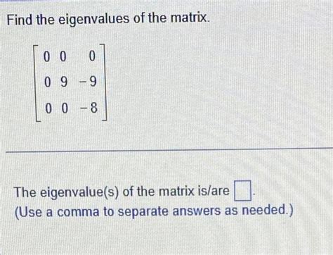 solved find the eigenvalues of the matrix ⎣⎡0000900−9−8⎦⎤