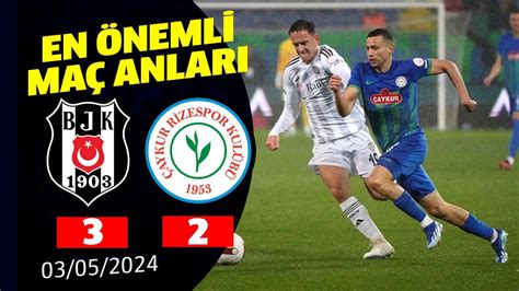 Beşiktaş 3 2 Çaykur Rizespor maç özeti ve golleri Bein Sport BJK Ç