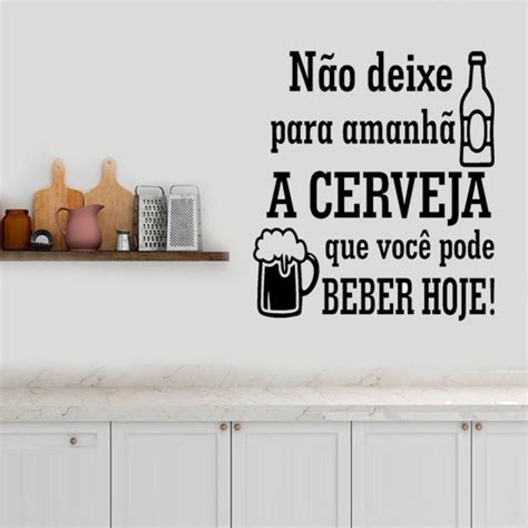 Adesivo de Parede Frase Não Deixe para Amanhã a Cerveja Elo7