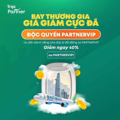 GIẢM 40 BAY THƯƠNG GIA BAMBOO CHO ĐẠI LÝ PARTNERVIP Tripi Partner