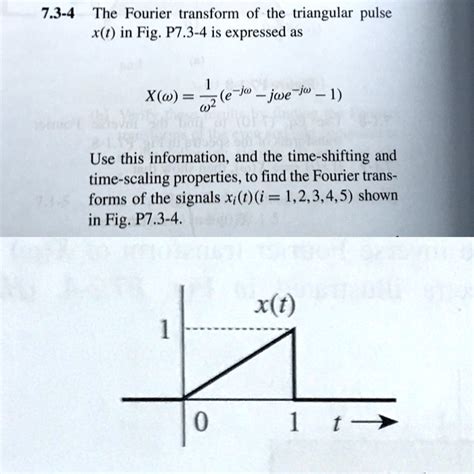 solved 73 4 the fourier transform of the triangular pulse x t in fig p7 3 4 is expressed as x