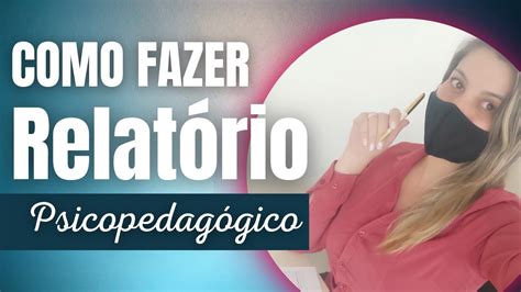 Como elaborar um Relatório Psicopedagógico YouTube