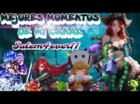 Los Mejores Momentos De Mi Canal Al Menos Unos Pocos Jeje