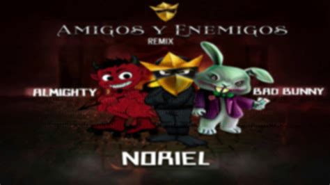 Noriel Amigos Y Enemigos Remix Letra Feat Bad Bunny Almighty
