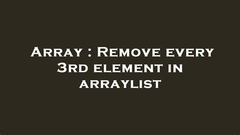 Array Remove Every Rd Element In Arraylist Youtube