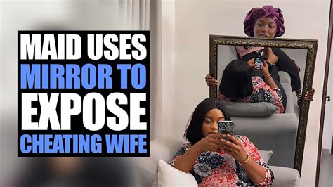 Maid Uses Mirror To Expose Cheating Wife YouTube