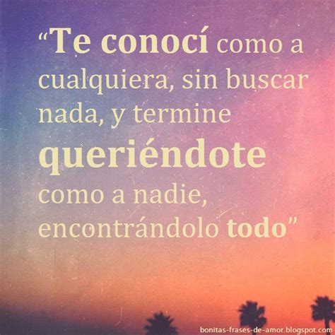 Bonitas Frases de Amor Te conocí como a cualquiera sin buscar nada