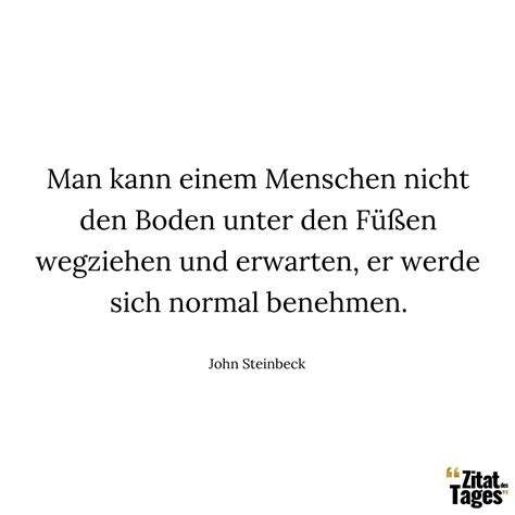 Man Kann Einem Menschen Nicht Den Boden Unter Den John Steinbeck