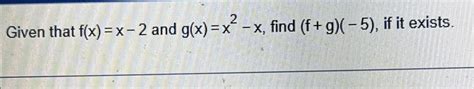 Solved Given That F X X 2 And G X X2 X Find F G 5 Chegg