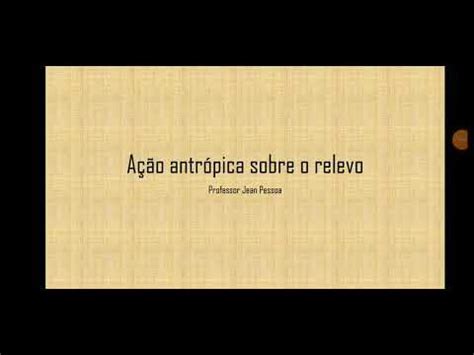 Ação antrópica sobre o relevo YouTube