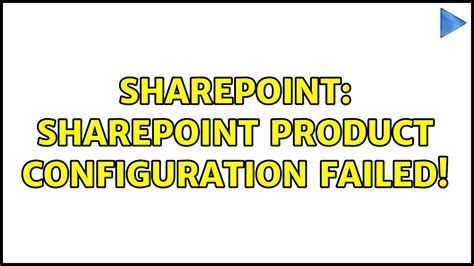 Sharepoint Sharepoint Product Configuration Failed Solutions
