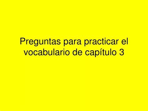 PPT Preguntas para practicar el vocabulario de capítulo 3 PowerPoint