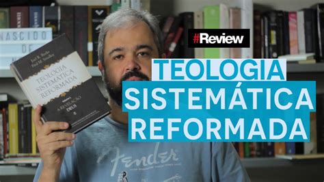 TEOLOGIA SISTEMÁTICA REFORMADA REVIEW YouTube