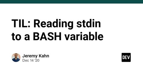 Til Reading Stdin To A Bash Variable Dev Community