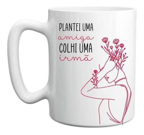 Caneca Personalizada Plantei Uma Amiga E Colhi Uma Irmã MercadoLivre