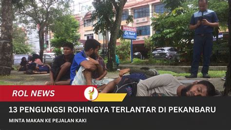13 Pengungsi Rohingya Terlantar Di Pekanbaru Minta Makan Ke Pejalan