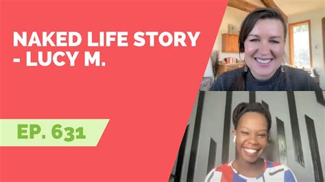 EP 631 Naked Life Story Lucy M YouTube
