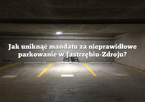 Jak uniknąć mandatu za nieprawidłowe parkowanie w Jastrzębiu Zdroju