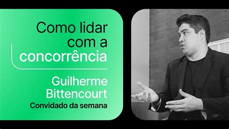 Como lidar a concorrência Guilherme Bittencourt YouTube
