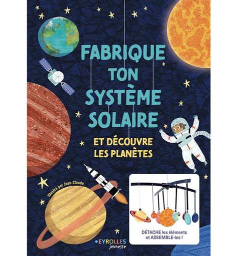 Fabrique ton système solaire Et découvre les planètes Librairie