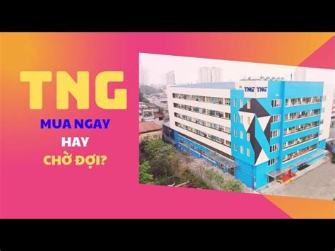 Phân Tích Cổ Phiếu TNG Khuyến Nghị MUA Ngay Hay Chờ Đợi ĐIỀU CHỈNH