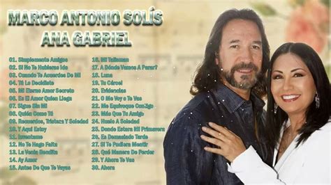 ANA GABRIEL Y MARCO ANTONIO SOLÍS ÉXITOS SUS MEJORES CANCIONES 30