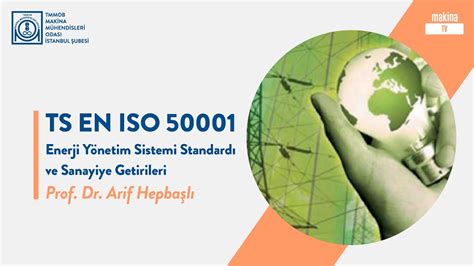 TS EN ISO 50001 ENERJİ YÖNETİM SİSTEMİ STANDARTI VE SANAYİYE GETİRİLERİ