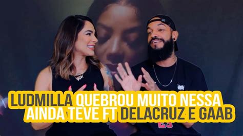 Ludmilla Feat Delacruz E Gaab Brigas Demais NA ATIVIDADE REACT