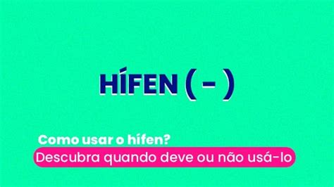 Como usar o hífen 10 situações em que você não pode esquecê lo