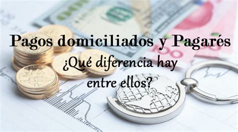 Pagos domiciliados y pagarés Cuál es la diferencia Anticipo de