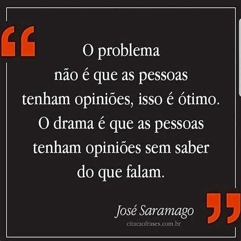 O problema não é que as pessoas tenham opiniões isso é ótimo O drama