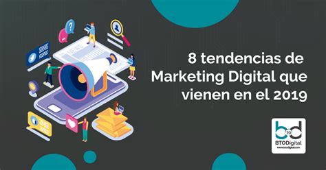 Marketing Digital 8 Tendencias Que Vienen En 2019 BTODigital