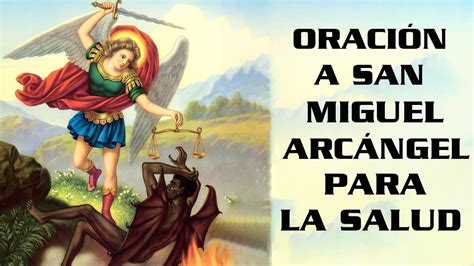 ORACIÓN A SAN MIGUEL ARCÁNGEL PARA LA SALUD Y CONTRA TODO ENEMIGO YouTube