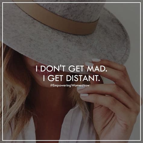 I Don T Get Mad I Don T Get Even I Get Distant Bye Dont Get Mad