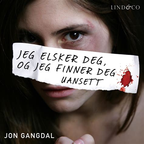 Jeg Elsker Deg Og Jeg Finner Deg Uansett Av Jon Gangdal