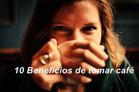 10 Beneficios De Tomar Cafe