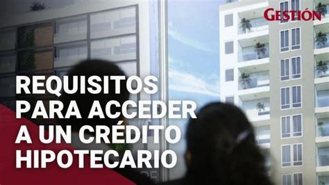 Cuales Son Los Requisitos Para Solicitar Un Credito Hipotecario