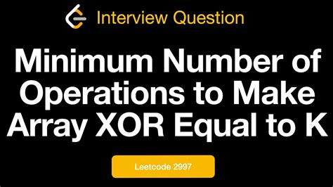 leetcode 2997 minimum number of operations to make array xor equal to k biweekly contest